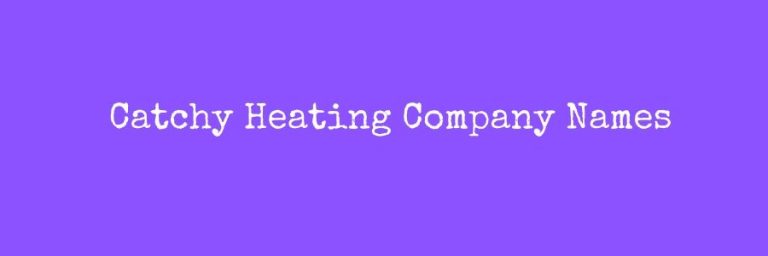 300+ Catchy Heating Company Names For Your Business